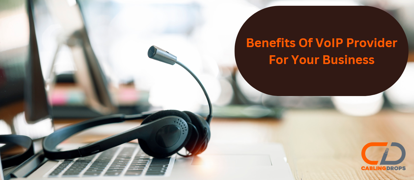 Benefits Of VoIP Provider For Your Business - CablingDrops