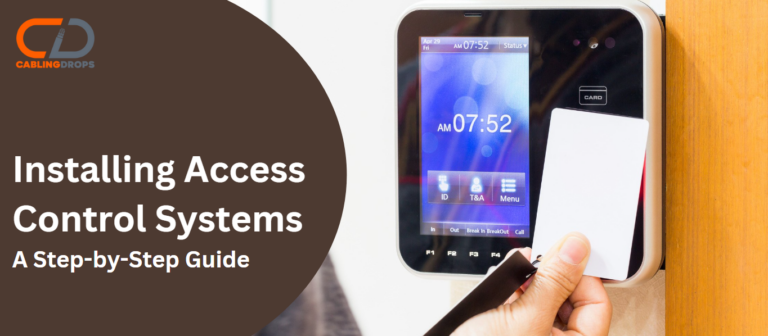 Installing Access Control Systems: Key Steps & 2024 Best Practices