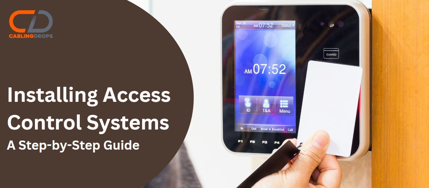 Installing Access Control Systems: Key Steps & 2024 Best Practices